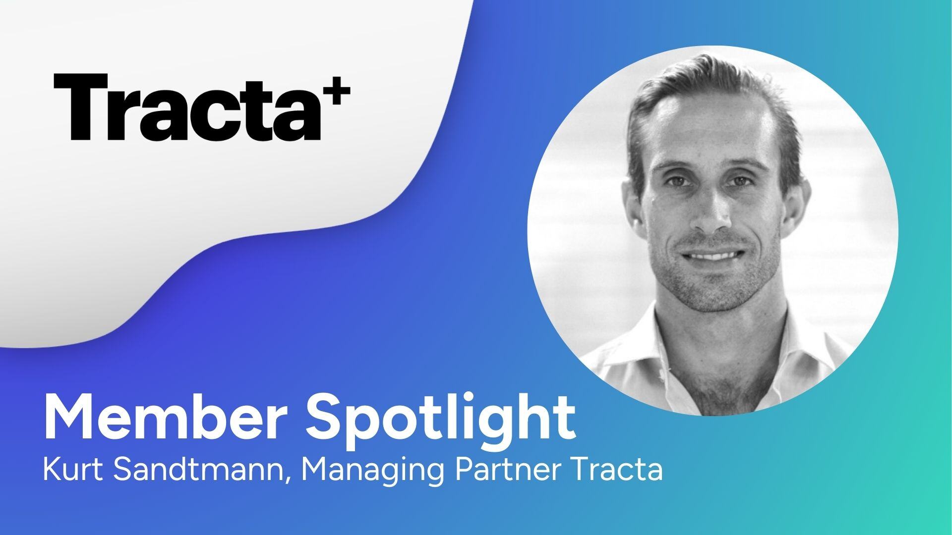 Member Spotlight: Kurt Sandtmann Managing Partner Tracta